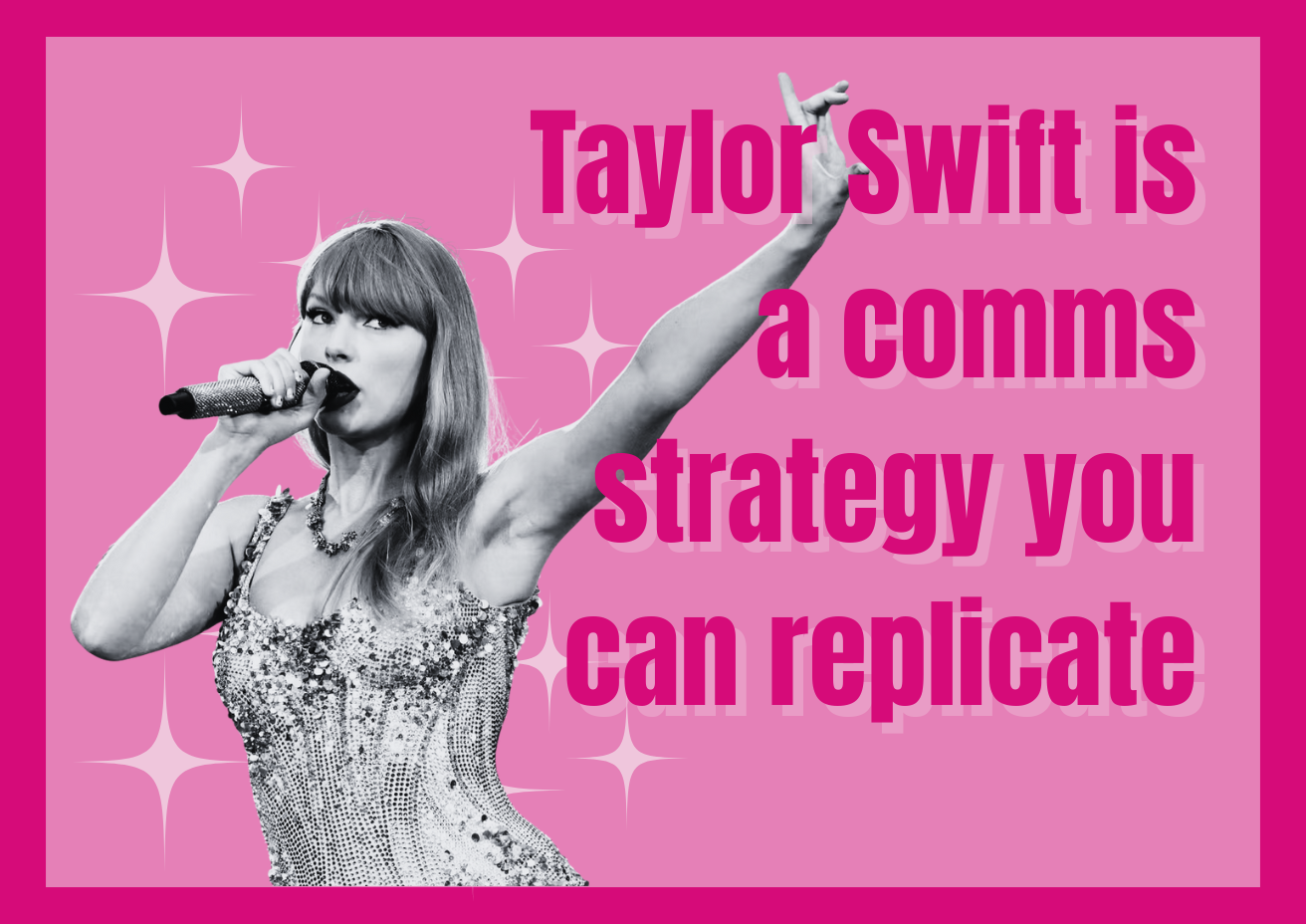 Taylor Swift is a comms strategy you can replicate | Satsuma PR
